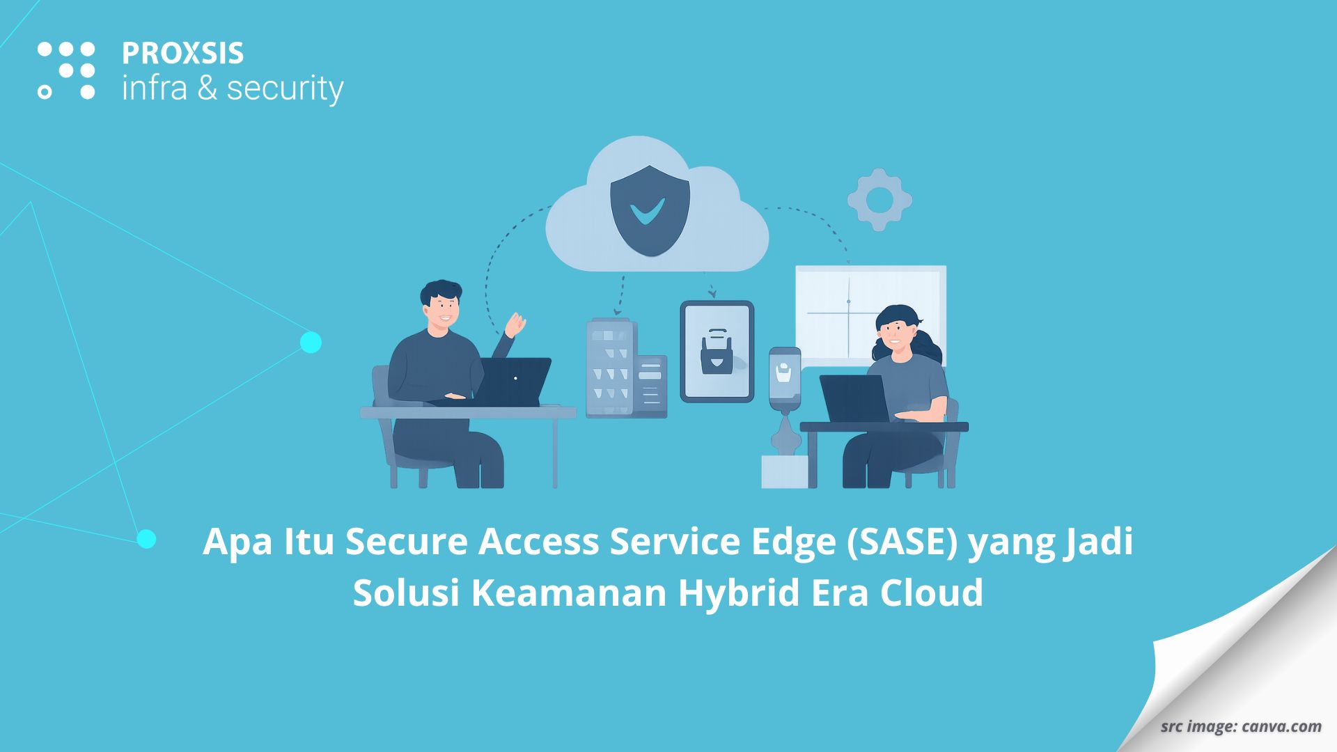 Apa Itu Secure Access Service Edge (SASE) yang Jadi Solusi Keamanan Hybrid Era Cloud - Infra ...