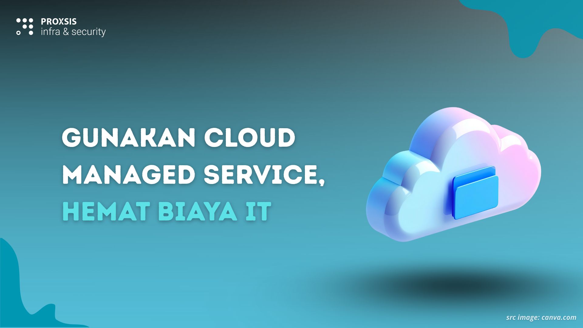 Gunakan Cloud Managed Service, Hemat Biaya IT - Infra Security